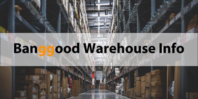 Banggood Warehouse Info - COUPONPORTER